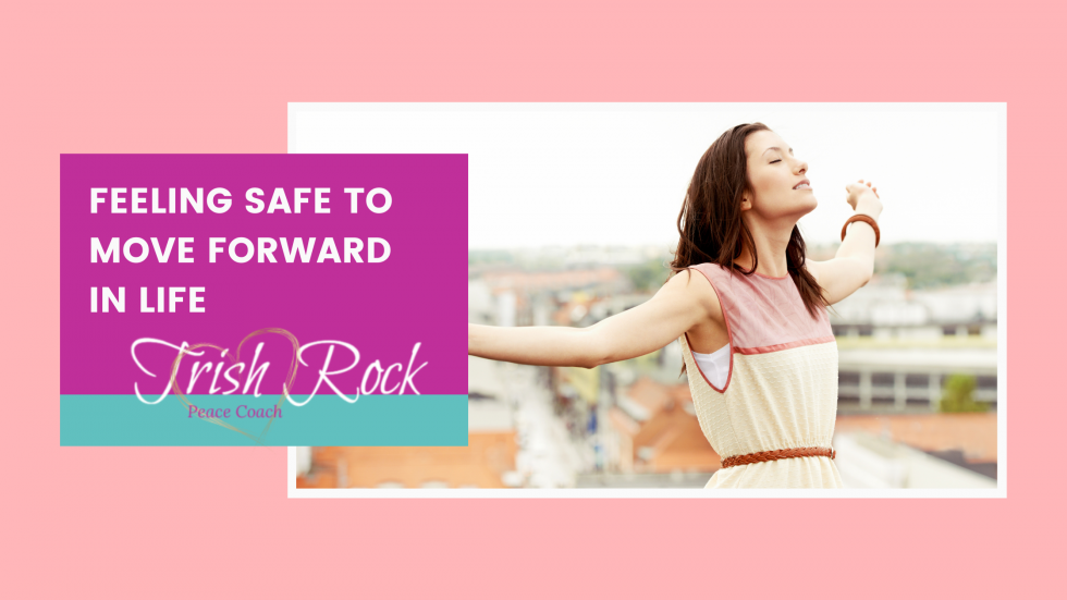 Feeling Safe to Move Forward in Life | Trish Rock